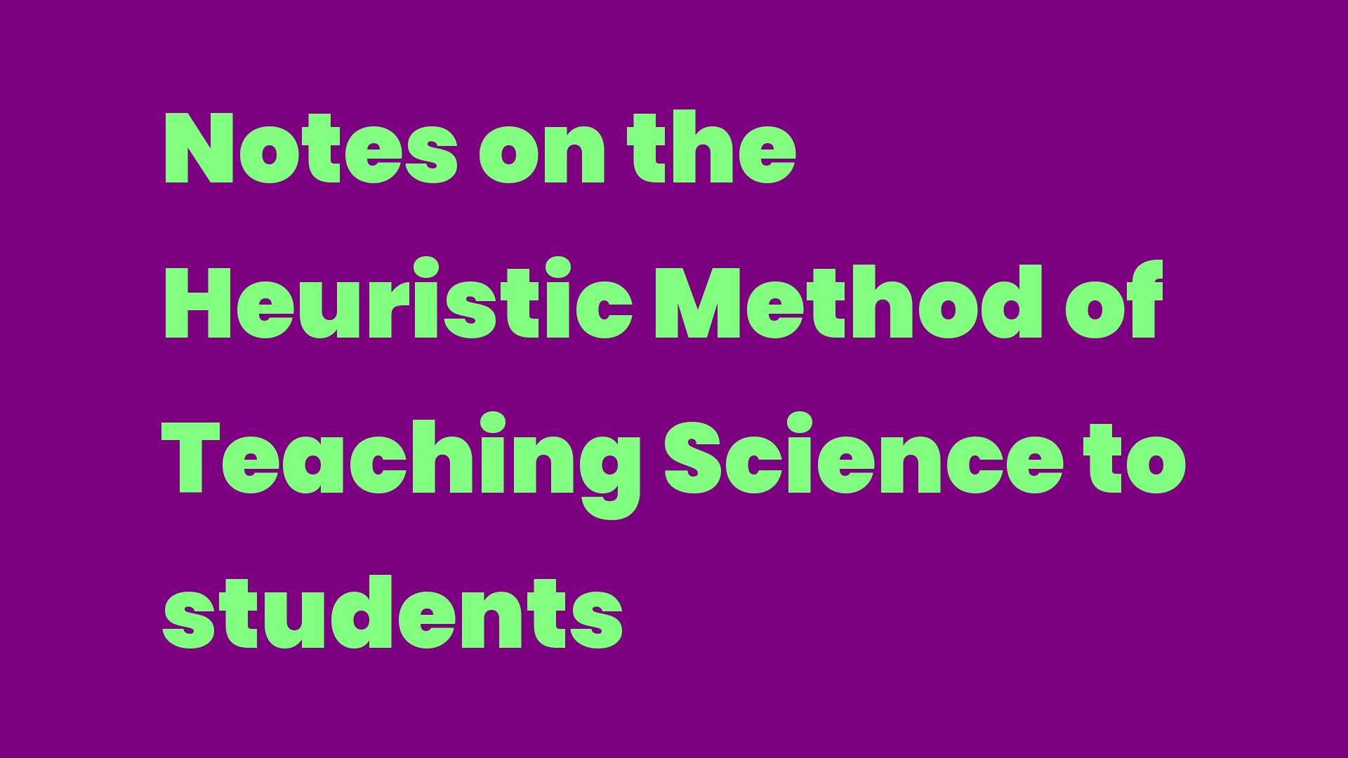 Notes On The Heuristic Method Of Teaching Science To Students Write A Notes On The Heuristic Method Of Teaching Science To Students Write A