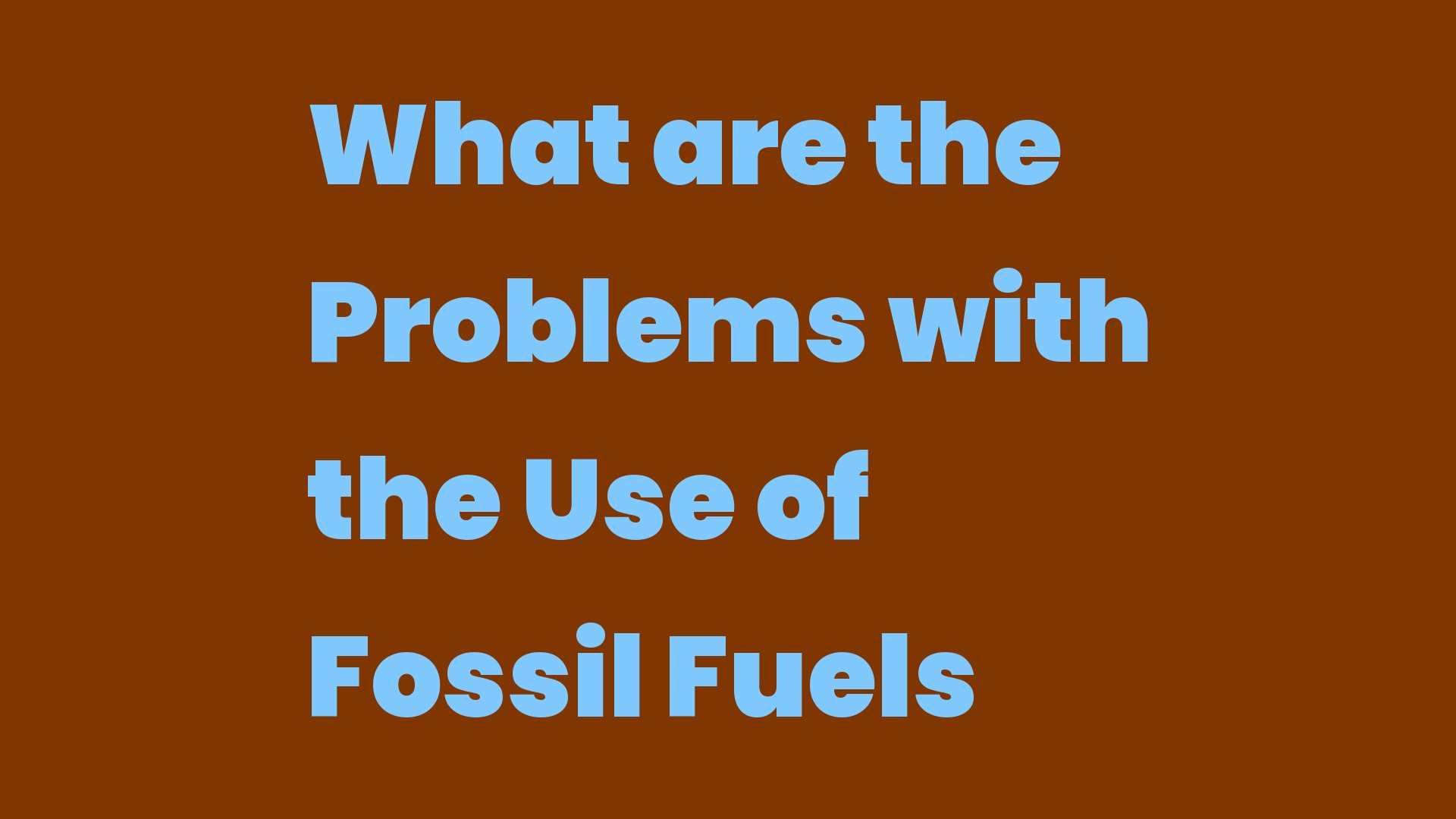 What are the Problems with the Use of Fossil Fuels - Write A Topic