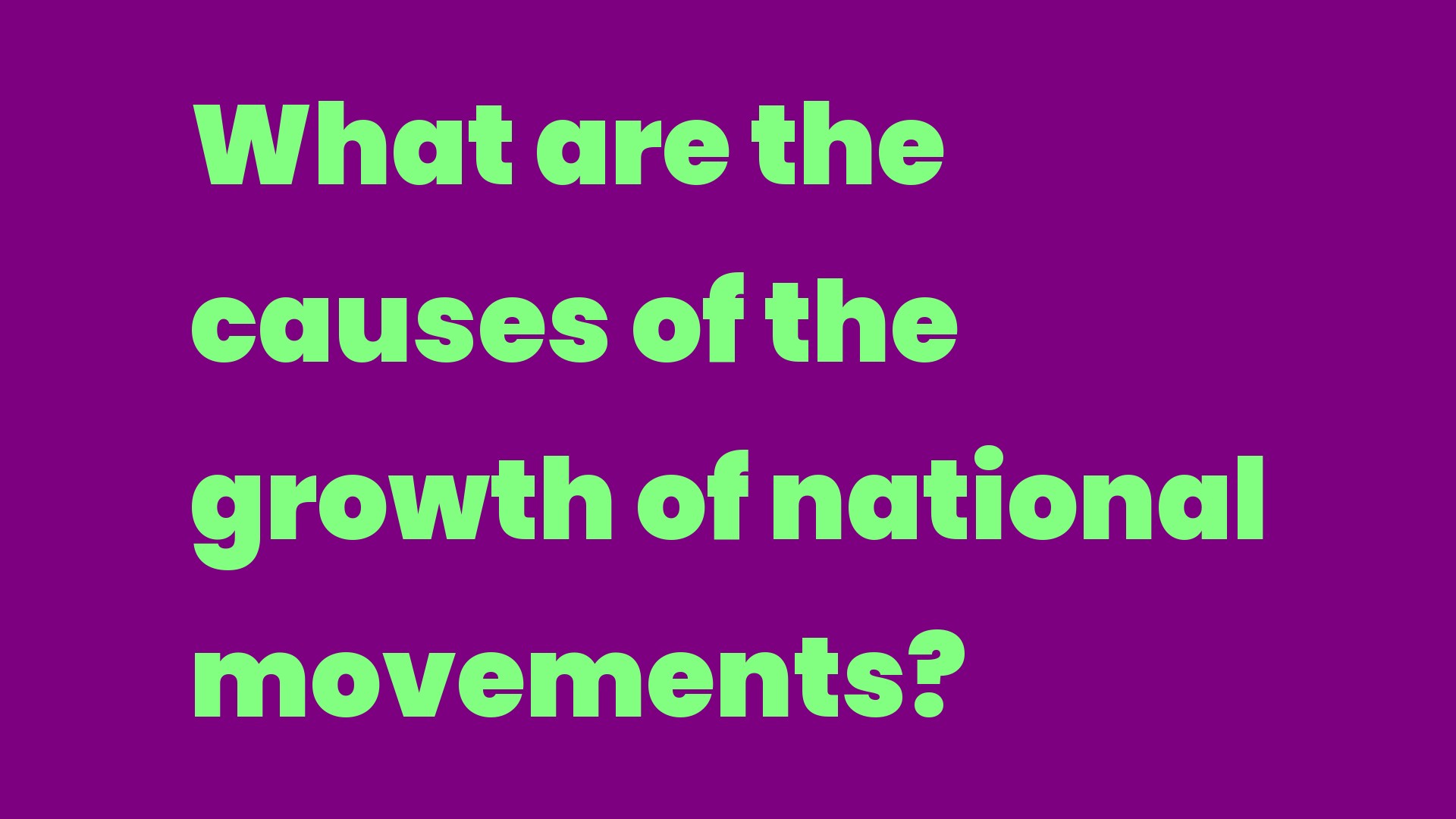 What Are The Causes Of The Growth Of National Movements Write A Topic What Are The Causes Of The Growth Of National Movements Write A Topic