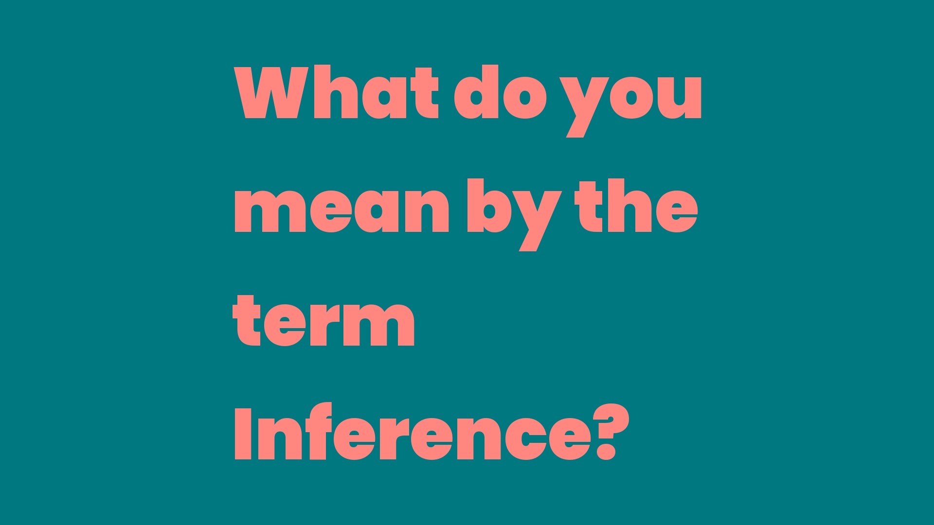 What do you mean by the term Inference? - Write A Topic